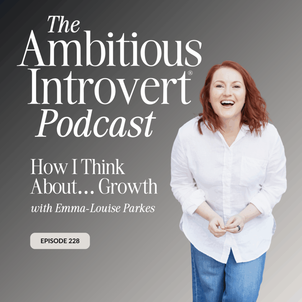 Episode 228: How I Think About… Growth - The Ambitious Introvert®